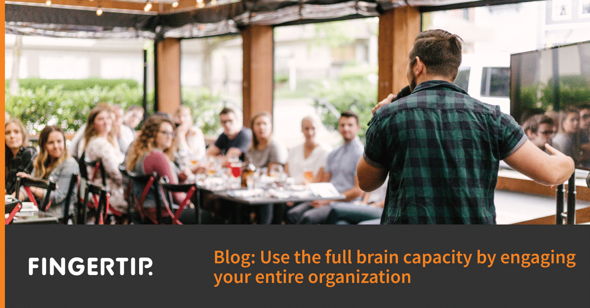 Use the full brain capacity by engaging your entire organization ...