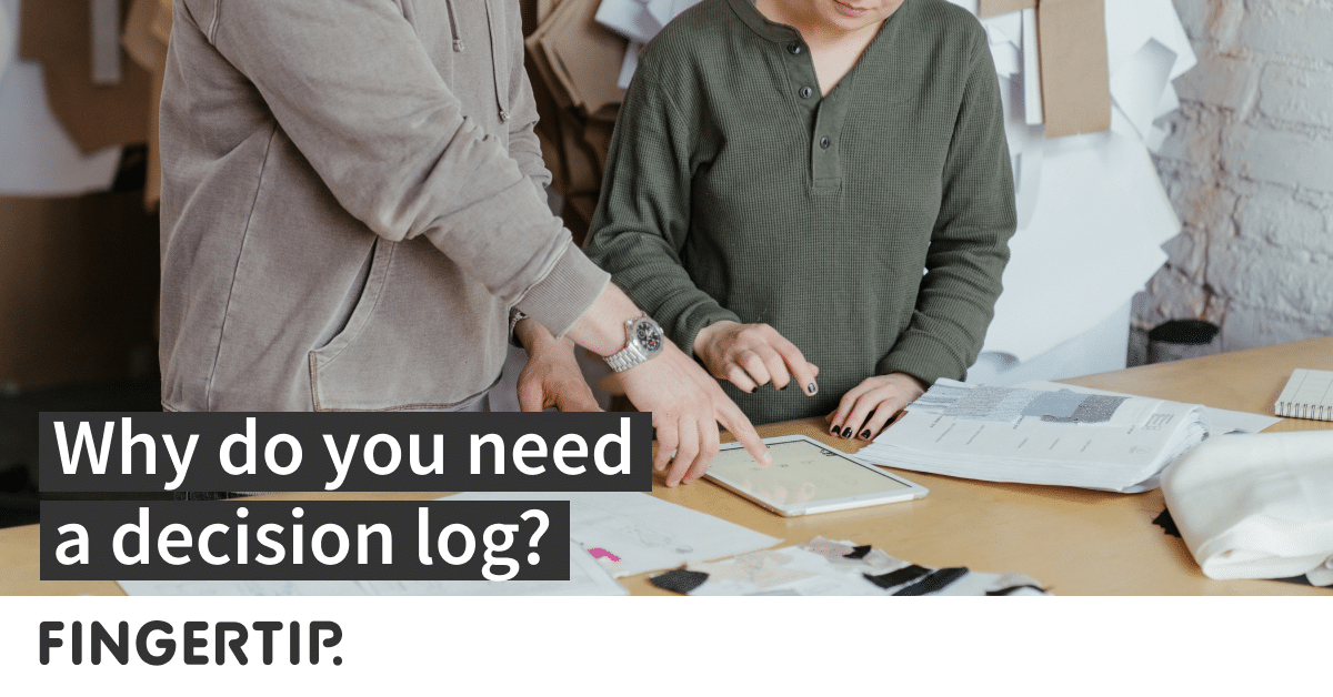 Why do you need a decision log? - Fingertip Blog