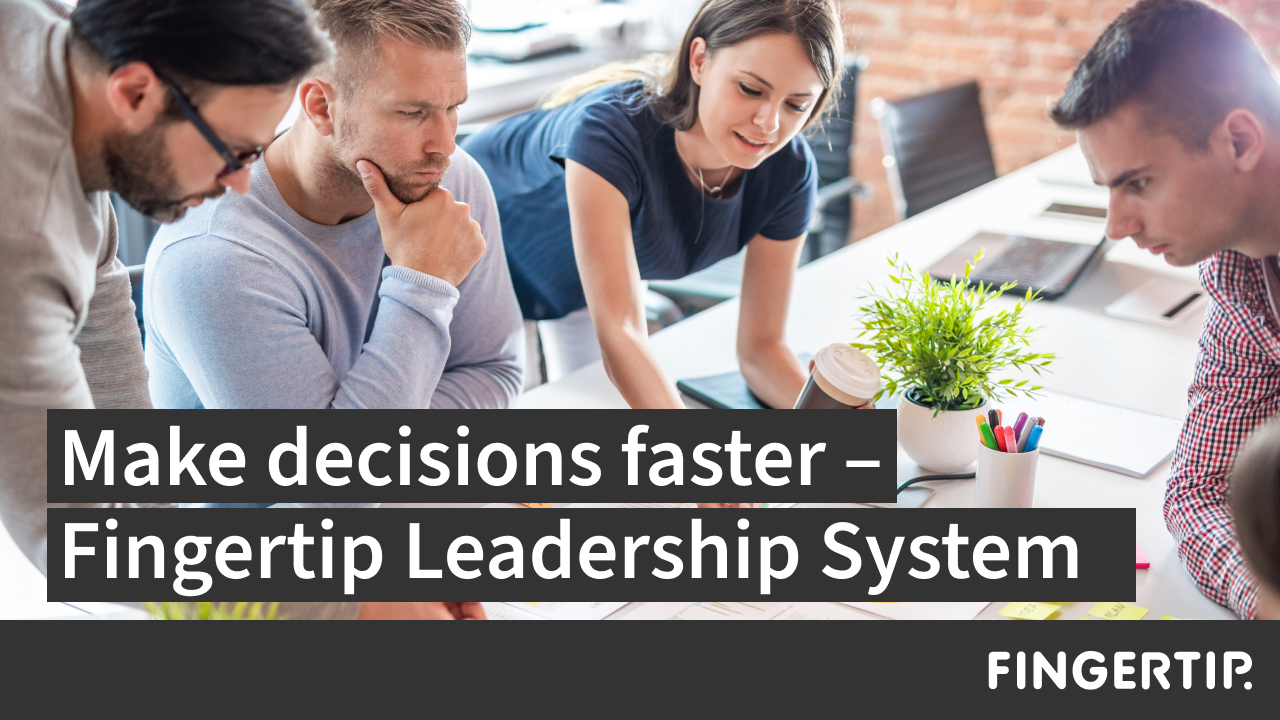 Make decisions faster - Fingertip Leadership System
